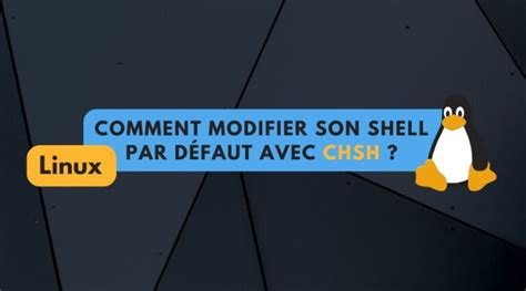 Linux Modifier Son Shell Par Défaut Avec Chsh
