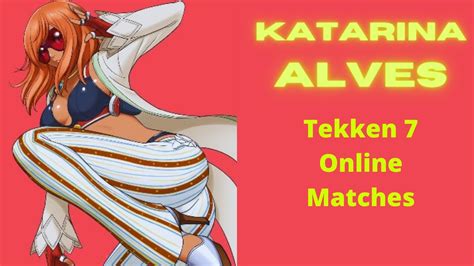 I M Seeing A Pattern TEKKEN 7 ONLINE MATCHES WITH KATARINA ALVES YouTube