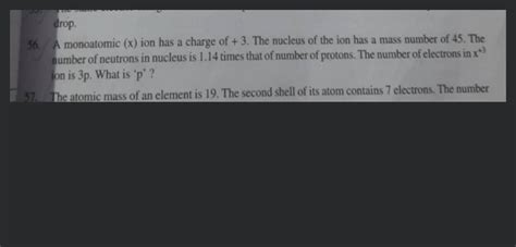 56 A Monoatomic X Ion Has A Charge Of 3 The Nucleus Of The Ion Has