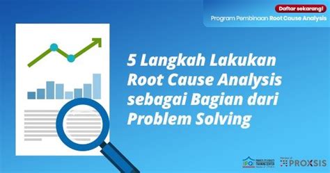 Root Cause Analysis Sebagai Bagian Dari Problem Solving Simak Langkah Langkahnya Berikut