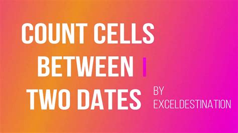count cells between two dates in excel youtube