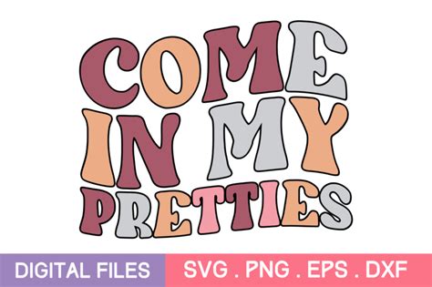 Come In My Pretties Svgcome In My Pretties Tshirt Designs Buy T