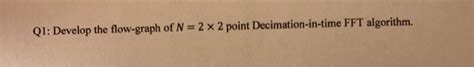 Solved Q1 Develop The Flow Graph Of N 2 X 2 Point