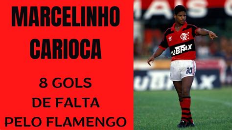 MARCELINHO CARIOCA TODOS OS GOLS DE FALTA PELO FLAMENGO YouTube