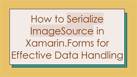 How To Serialize Imagesource In Xamarinforms For Effective Data Handling Youtube