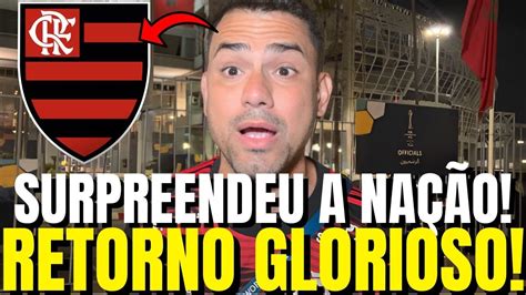 BOMBA RETORNO INESPERADO TORCIDA VAI A LOUCURA NOTÍCIAS DO FLAMENGO HOJE YouTube