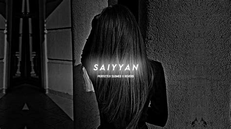 Saiyyan Kailash Kher Slowed Reverb Perfectly Slowed X Reverb