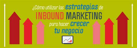 Cómo utilizar el Inbound Marketing para hacer crecer tu negocio