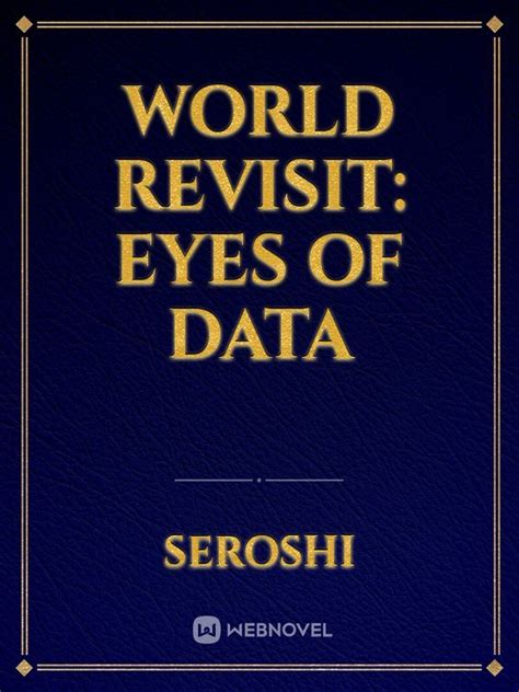World Revisit Eyes Of Data Seroshi Webnovel