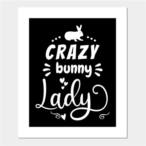 Crazy Bunny Lady Crazy Bunny Lady Posters And Art Prints Teepublic