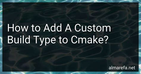 How To Add A Custom Build Type To Cmake In 2024