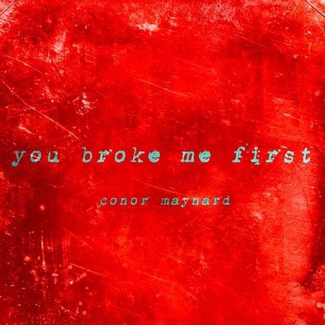 Conor Maynard You Broke Me First Lyrics Genius Lyrics