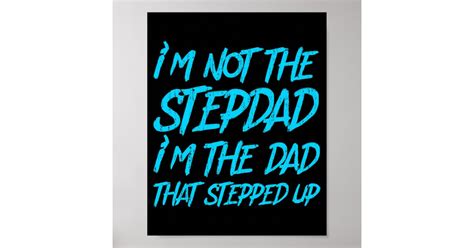 Im Not The Stepdad Im The Dad That Stepped Up Poster