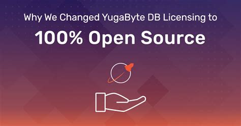 Why We Changed YugabyteDB Licensing To 100 Open Source Yugabyte