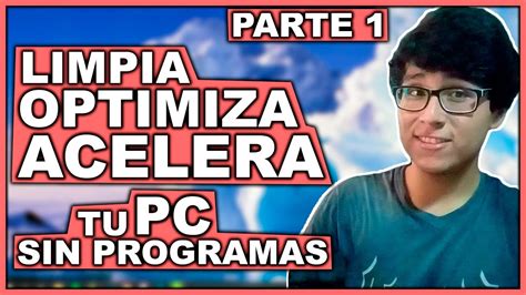 Cómo Limpiar Optimizar Y Acelerar Mi Pc Sin Programas Para Windows 10