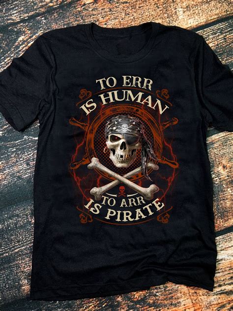 To Err Is Human To Arr Is Pirate Shirt Hoodie Sweatshirt Fridaystuff