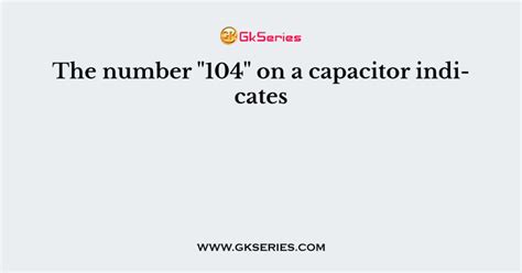 The Number On A Capacitor Indicates
