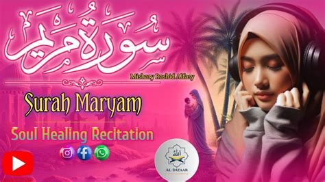 Surah Maryam Soul Healing Recitation Mishary Rashid Alfasy Al
