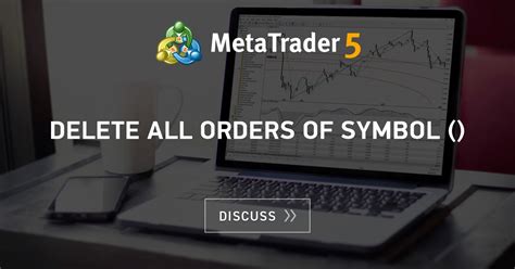 Delete All Orders Of Symbol Symbols General Mql5 Programming Forum