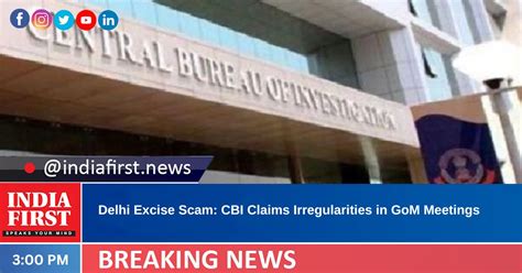 Delhi Excise Scam Cbi Claims Irregularities In Gom Meetings India