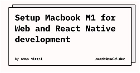 setup macbook m1 for web and react native development amanhimself dev