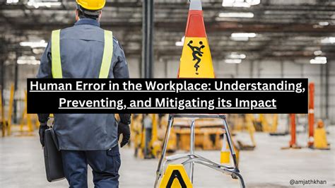 Human Error In The Workplace Understanding Preventing And Mitigating