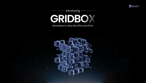 Gridbox — Cpu And Gpu Renting Made Easy By Blocx Medium Gridbox — Cpu And Gpu Renting Made Easy By Blocx Medium