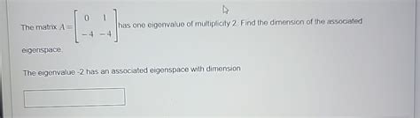 Solved The Matrix A [01 4 4] ﻿has One Eigenvalue Of