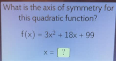 Solved What Is The Axis Of Symmetry For This Quadratic Function Fx