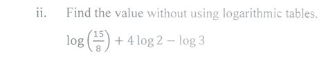 solved ii find the value without using logarithmic tables log 15 8