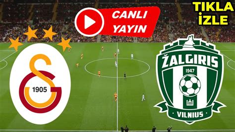 GALATASARAY ZALGİRİS MAÇI CANLI İZLE YouTube