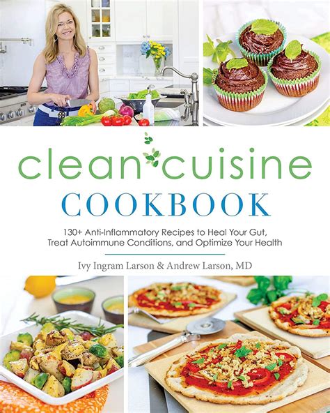 Clean Cuisine Cookbook 130 Anti Inflammatory Recipes To Heal Your Gut