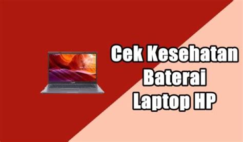 Cara Cek Kesehatan Baterai Di Laptop Hp Secara Detail Dan Akurat Teknodua