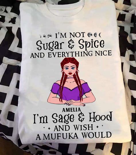 Im Not Sugar And Spice And Everything Nice Im Sage And Hood And Wish