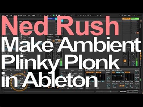 Make Ambient Plinky Plonk In Ableton Ned Rush YouTube Ableton
