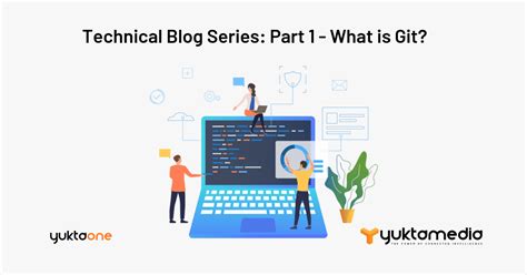 Technical Blog Series Part What Is Git Yuktamedia