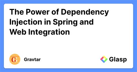 The Power Of Dependency Injection In Spring And Web Integration Glasp