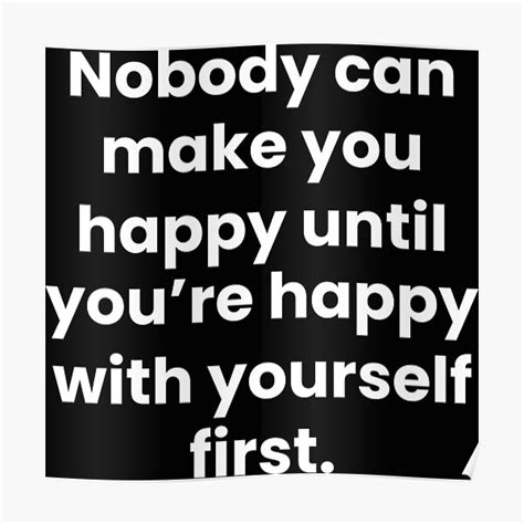 Nobody Can Make You Happy Until Youre Happy With Yourself First