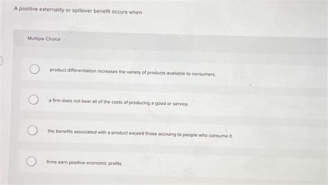 Solved A Positive Externality Or Spillover Benefit Occurs