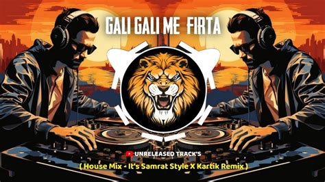 Gali Gali Mein Firta Hai House Mix Dj Samrat X Kartik Unreleased