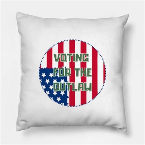 Voting For The Outlaw By Abby Animec Election 2024 Pillow Teepublic