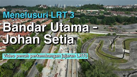 Menelusuri LRT3 Bandar Utama Shah Alam Johan Setia Ogos 2023
