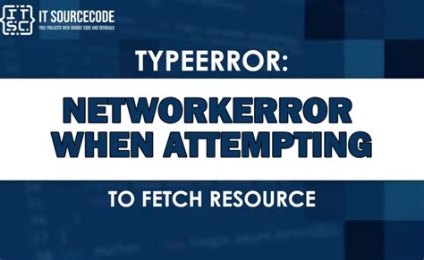 Typeerror Networkerror When Attempting To Fetch Resource
