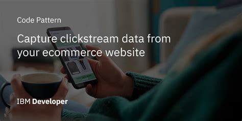 Capture Clickstream Data From Your Ecommerce Website Ibm Developer