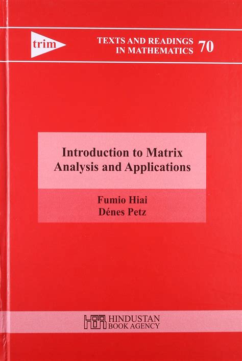 Introduction To Matrix Analysis And Applications Petz Hiai 9789380250601 Amazon Com Books