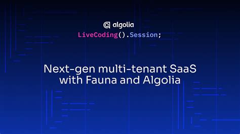 Live Coding Session Next Gen Multi Tenant Saas With Algolia And Fauna Youtube
