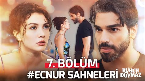 7 Bölüm Ecnur Sahneleri💎 Ruhun Duymaz Youtube