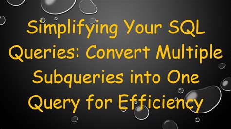 Simplifying Your Sql Queries Convert Multiple Subqueries Into One