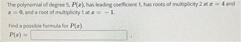 Solved The Polynomial Of Degree 5 P X Has Leading