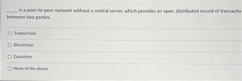 Solved Is A Peer To Peer Network Without A Central Server